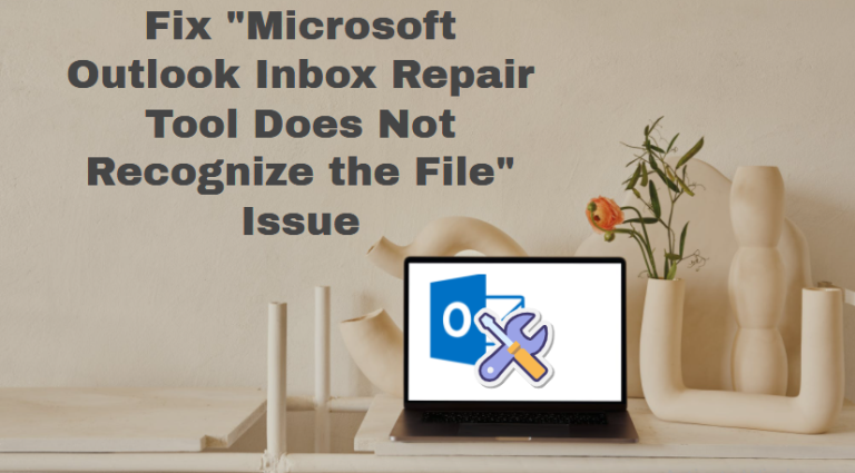 The Microsoft Outlook Inbox Repair Tool Does Not Recognize the File ...