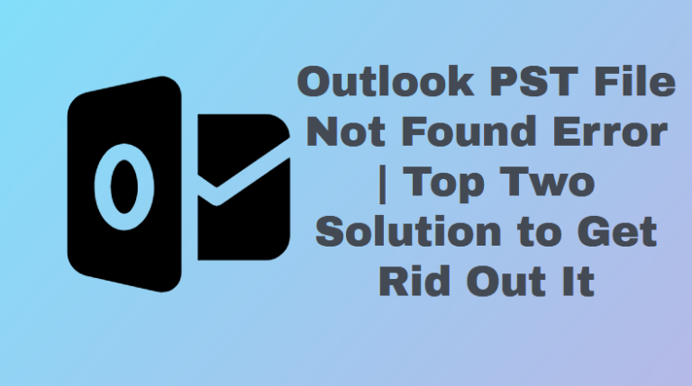 Outlook PST File Not Found Error | Here's the Solution